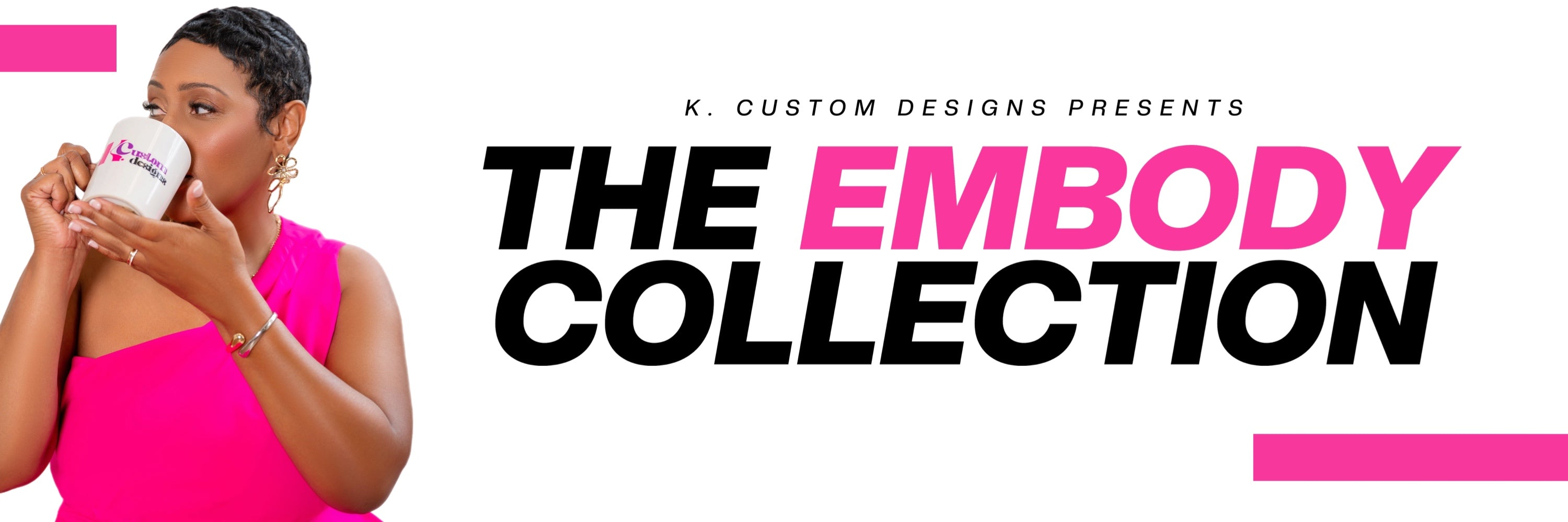The Embody Collection – K Custom Design